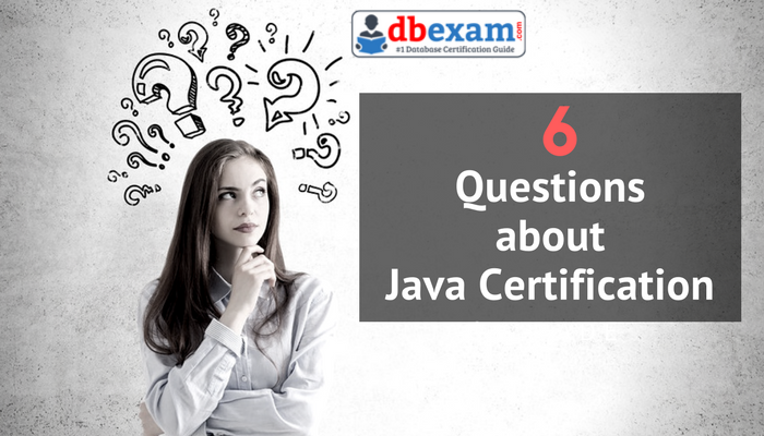 Top 6 Questions Regards To Java Certification Dbexam